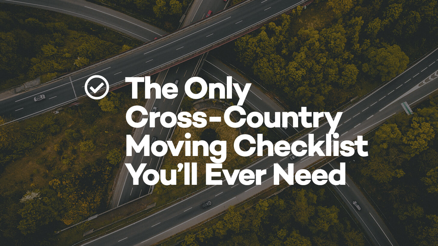 The Only Cross-Country Moving Checklist You’ll Ever Need